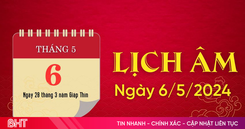 Lịch âm ngày 6/5/2024 - lịch vạn niên - xem lịch âm chính xác nhất